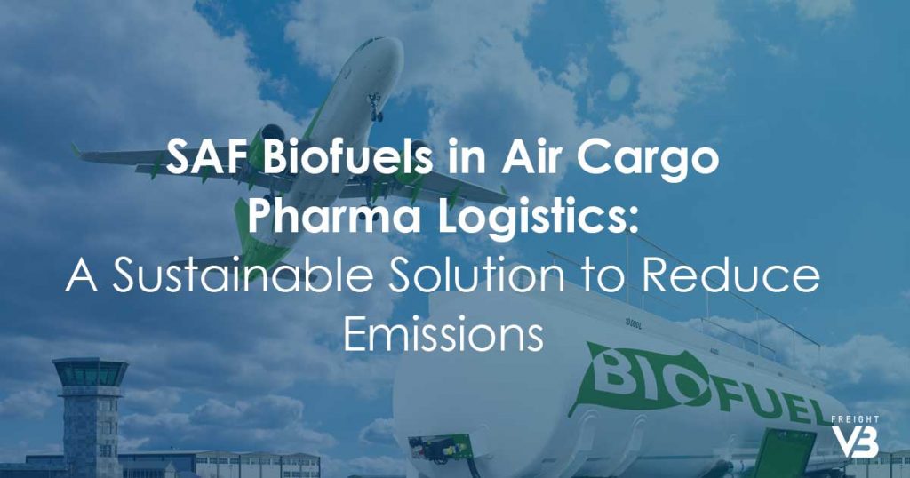 SAF Biofuels in Air Cargo Pharma Logistics: A Sustainable Solution to ...